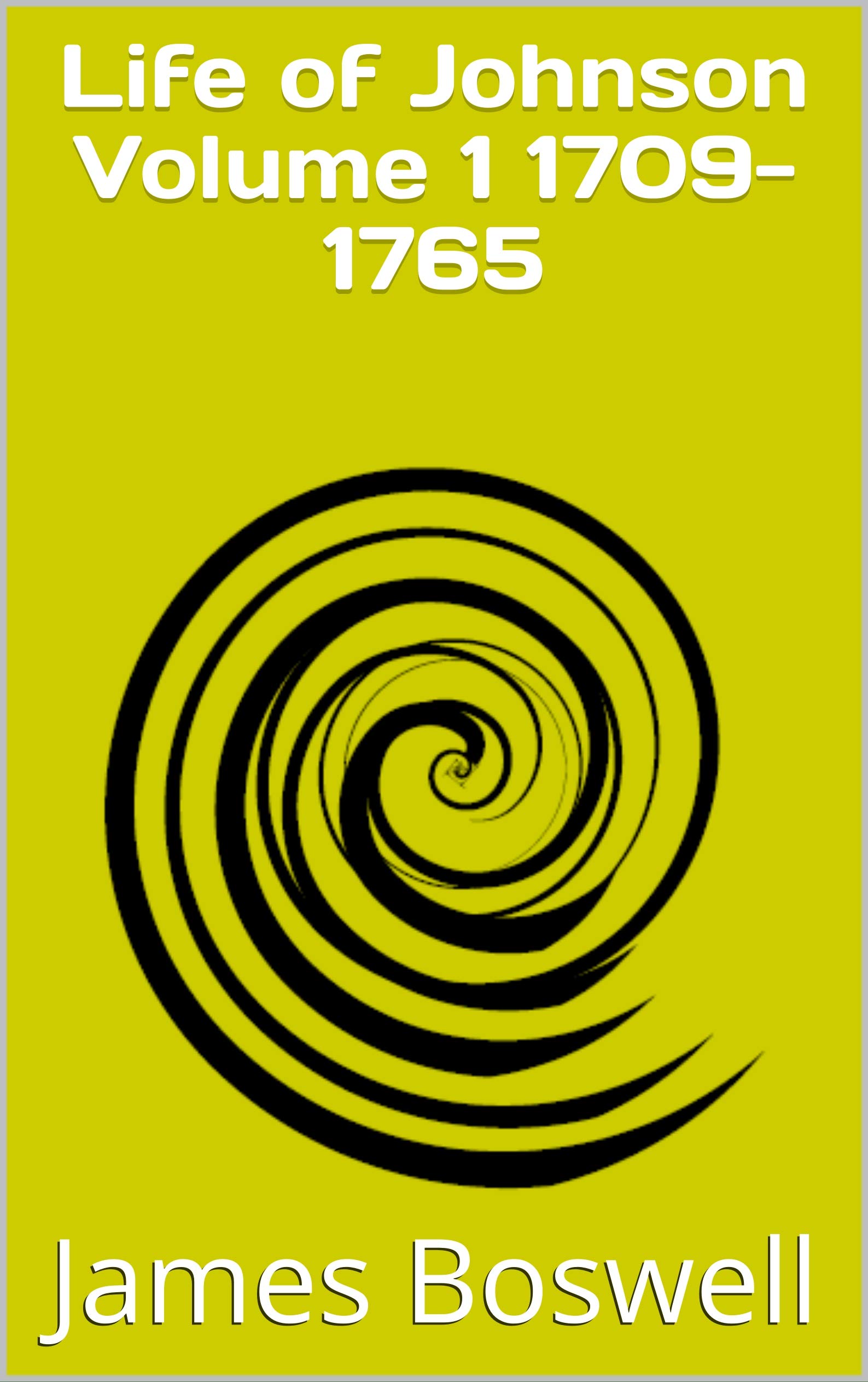 Life of Johnson Volume 1 1709-1765 by James Boswell | Goodreads