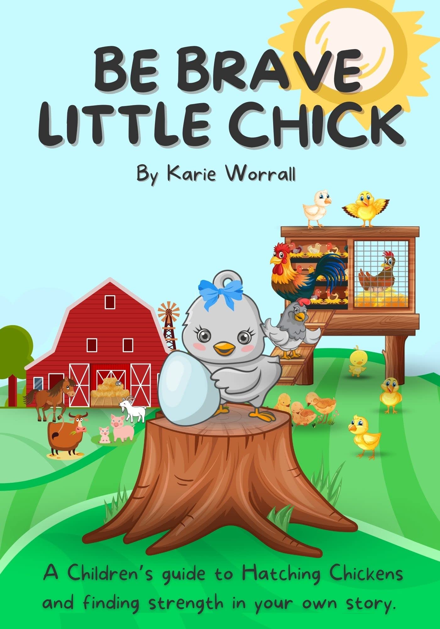 Be Brave Little Chick : A Children's guide to Hatching Chickens and ...