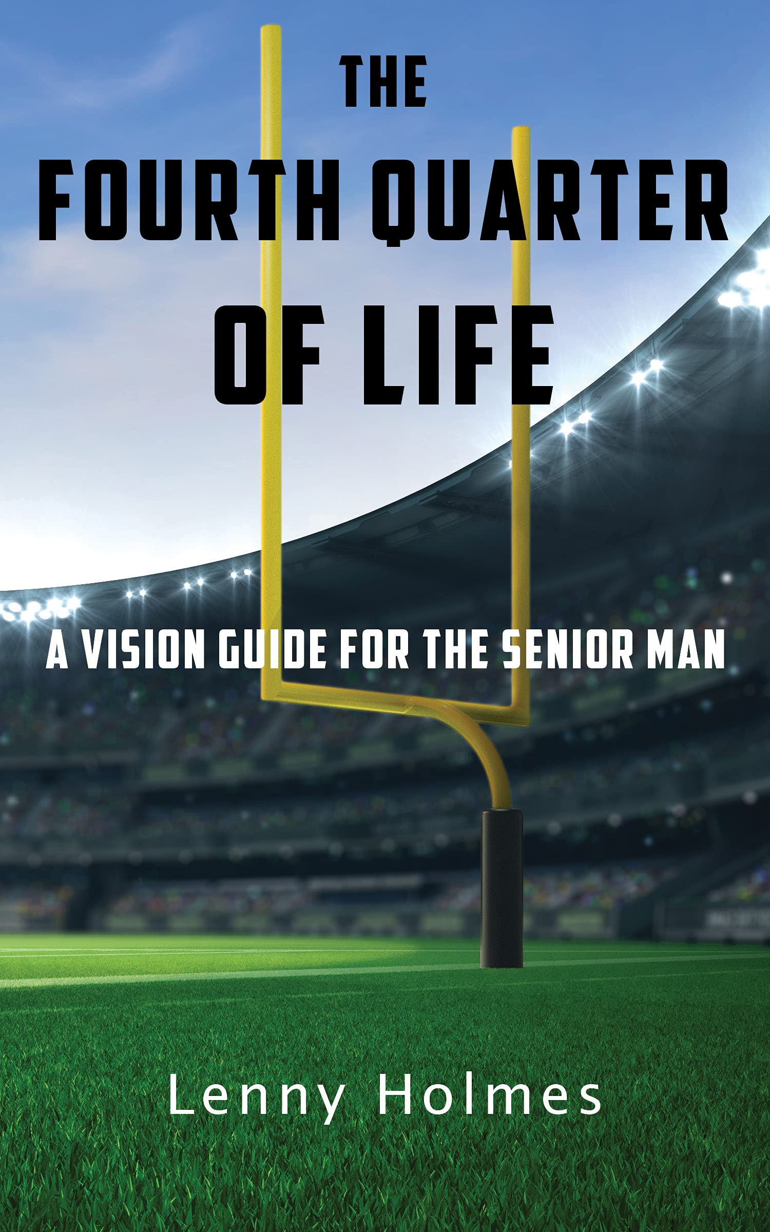 The Fourth Quarter Of Life: A Vision Guide For The Senior Man by Lenny ...