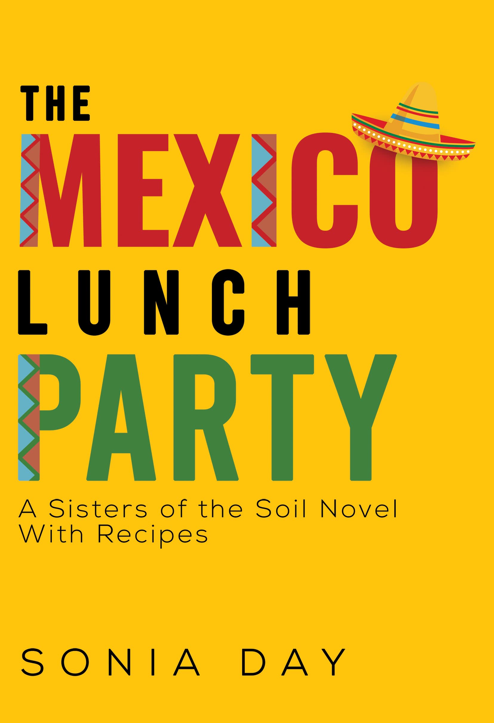 The Mexico Lunch Party: A Sisters of the Soil Novel. With Recipes by ...