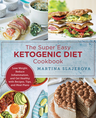 The Super Easy Ketogenic Diet Cookbook: Lose Weight, Reduce Inflammation, and Get Healthy with ...
