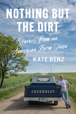 Nothing but the Dirt: Stories from an American Farm Town by Kate ...