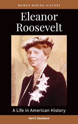 Eleanor Roosevelt: A Life in American History by Keri F Dearborn ...