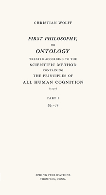 First Philosophy, or Ontology: Treated according to the Scientific ...