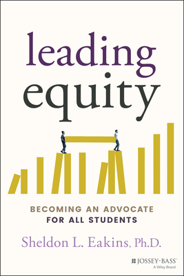 Leading Equity: Becoming an Advocate for All Students by Sheldon Eakins ...