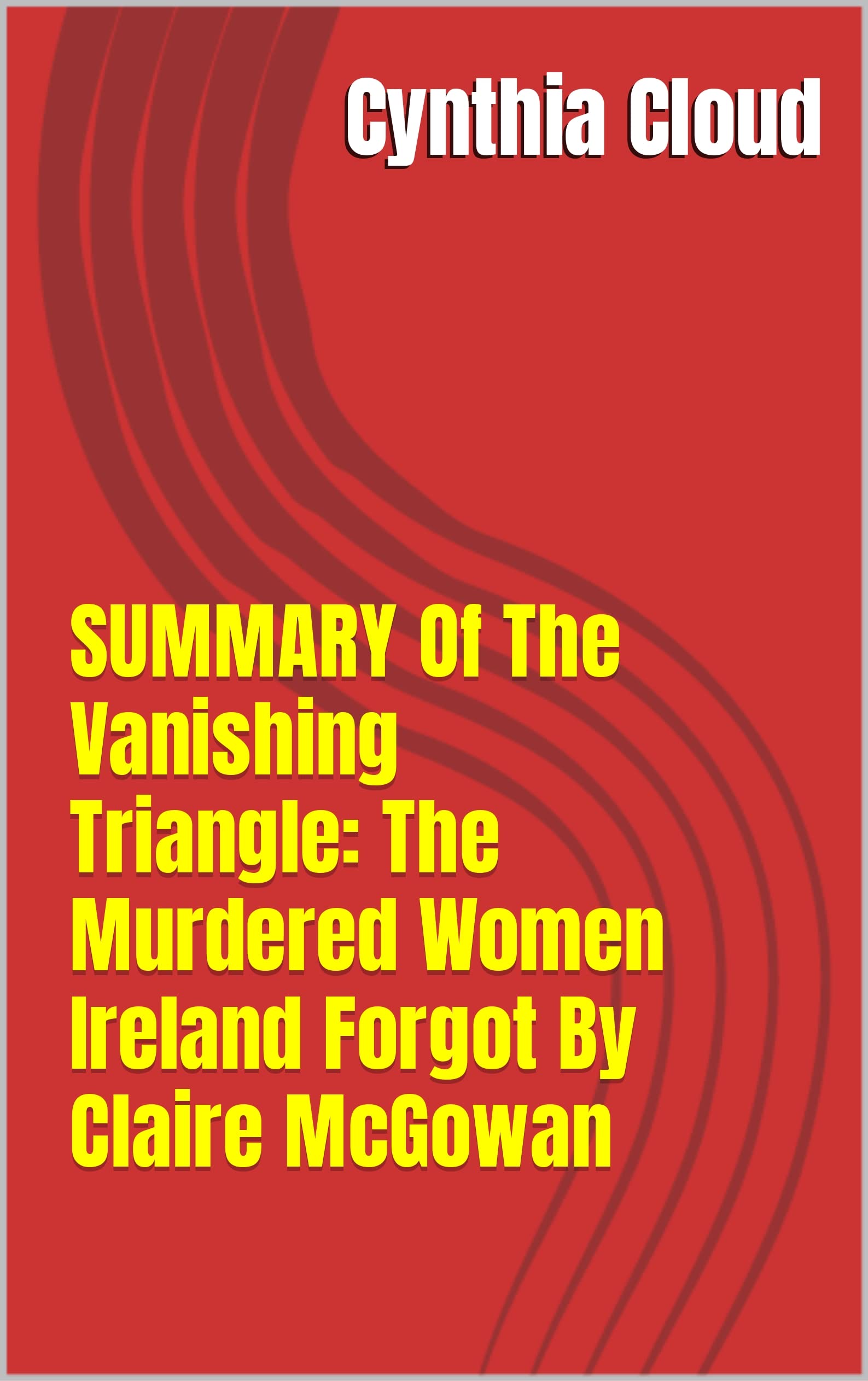 SUMMARY Of The Vanishing Triangle: The Murdered Women Ireland Forgot By Claire McGowan by ...