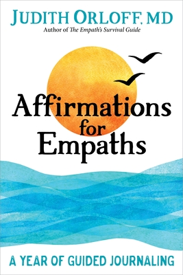 Affirmations for Empaths: A Year of Guided Journaling by Judith Orloff | Goodreads