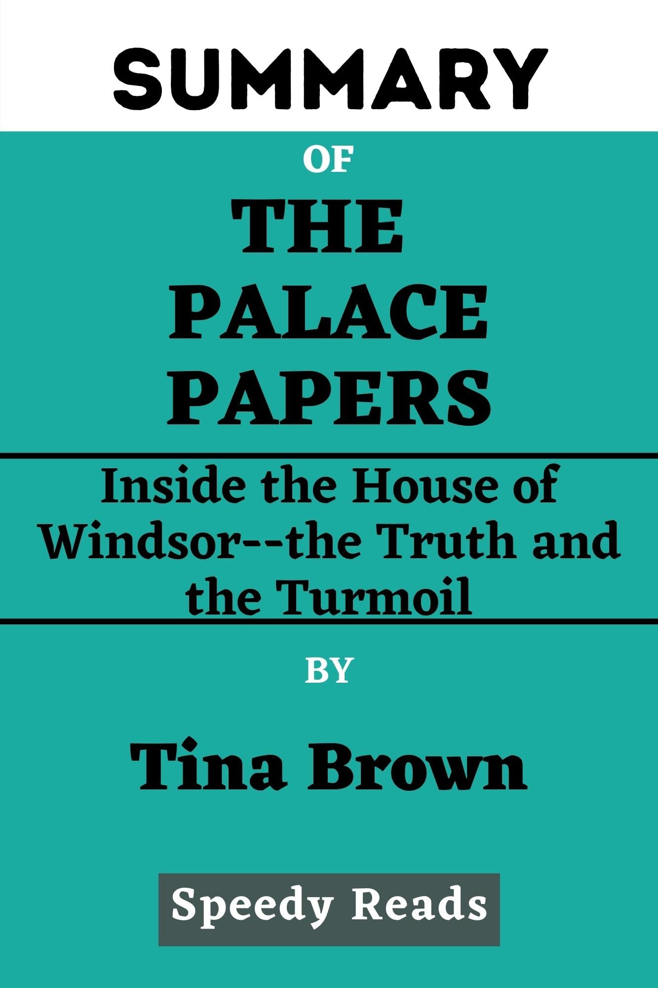 Summary of The Palace Papers By Tina Brown: Inside the House of Windsor ...
