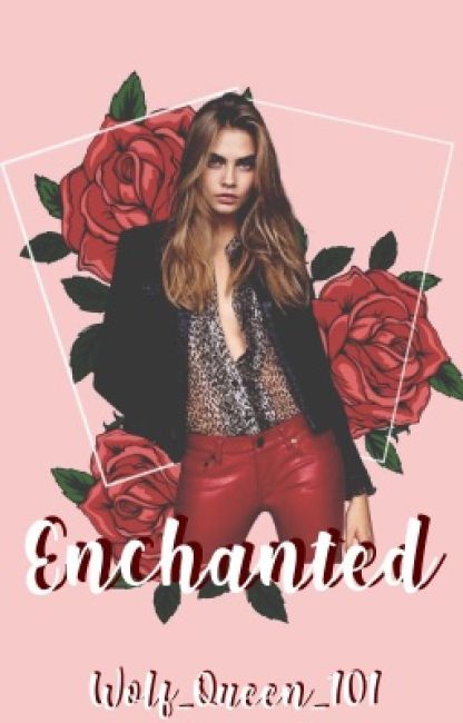 Enchanted by Wolf_Queen_101 | Goodreads