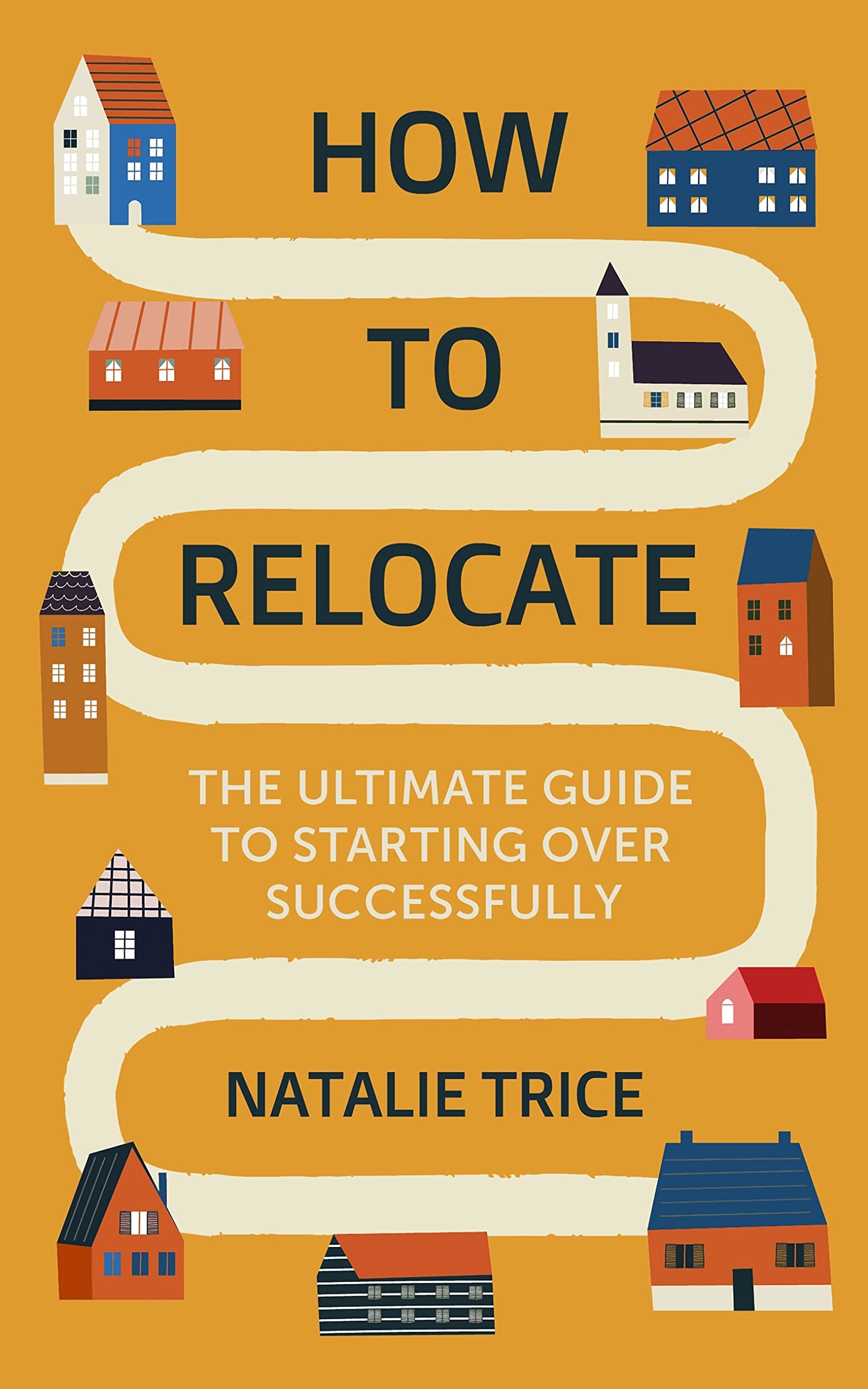 How to Relocate: The Ultimate Guide to Starting Over Successfully by ...