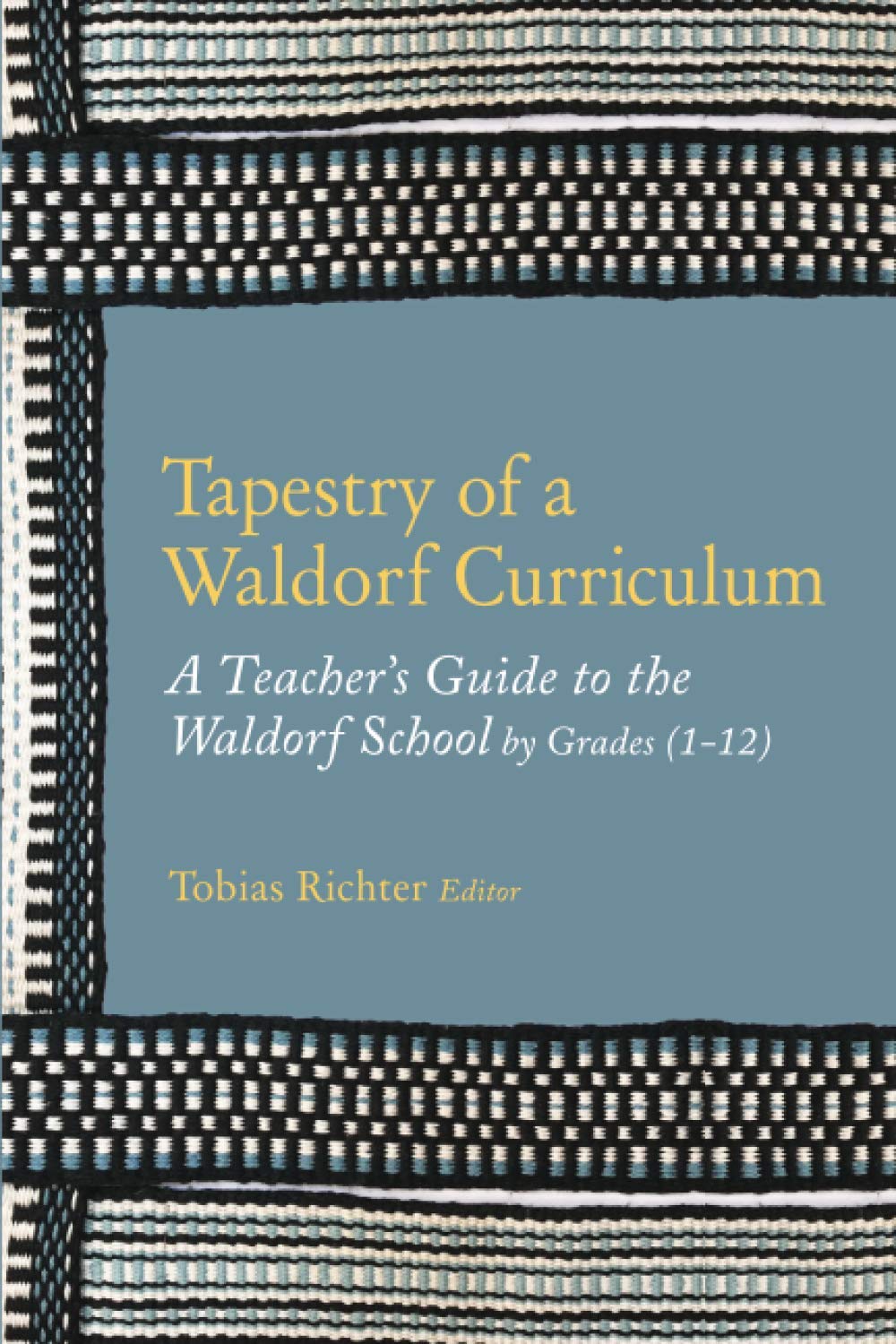 Tapestry of a Waldorf Curriculum: A Teacher's Guide to the Waldorf ...