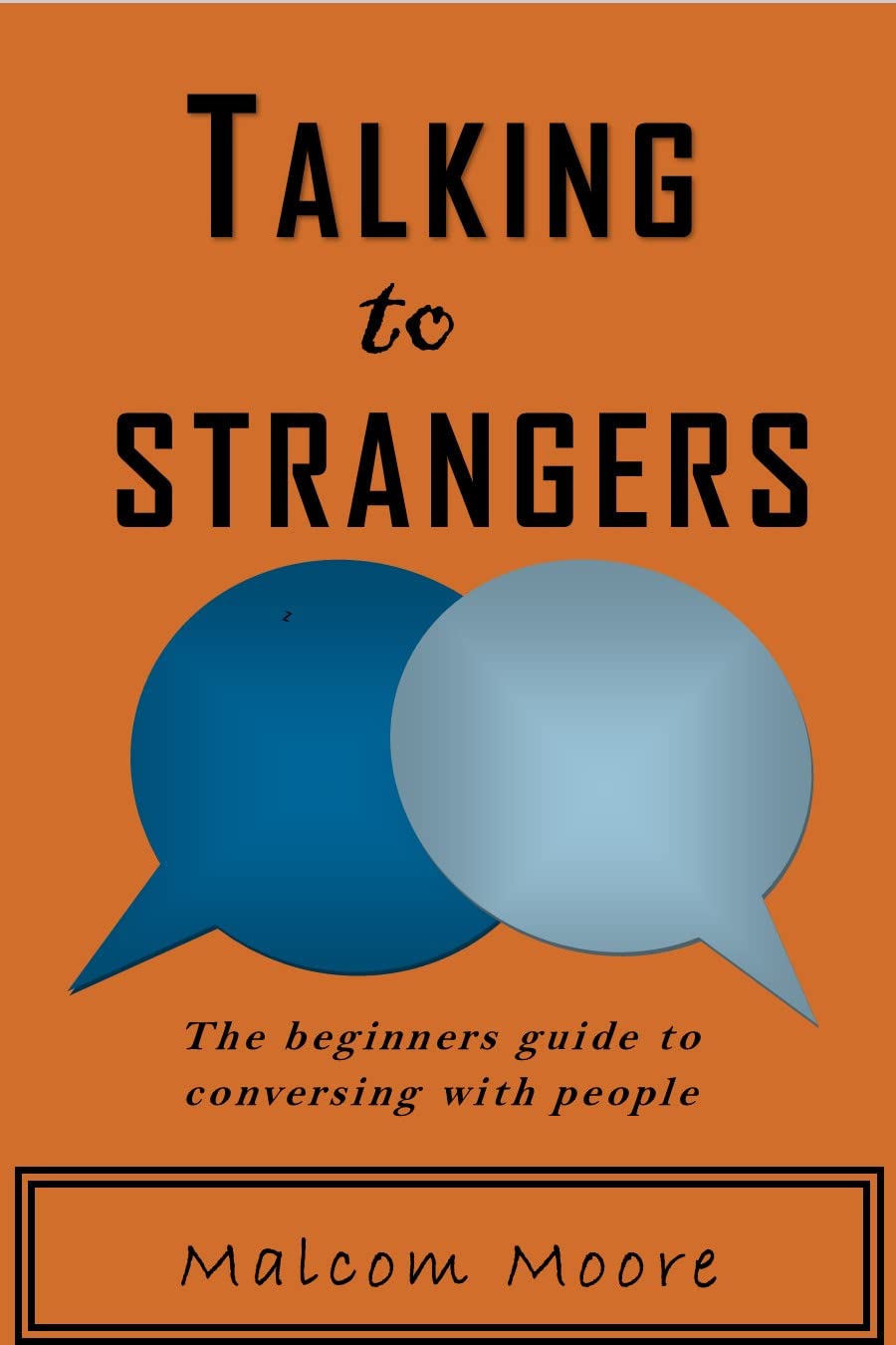 TALKING TO STRANGERS: The beginners guide to conversing with people by ...