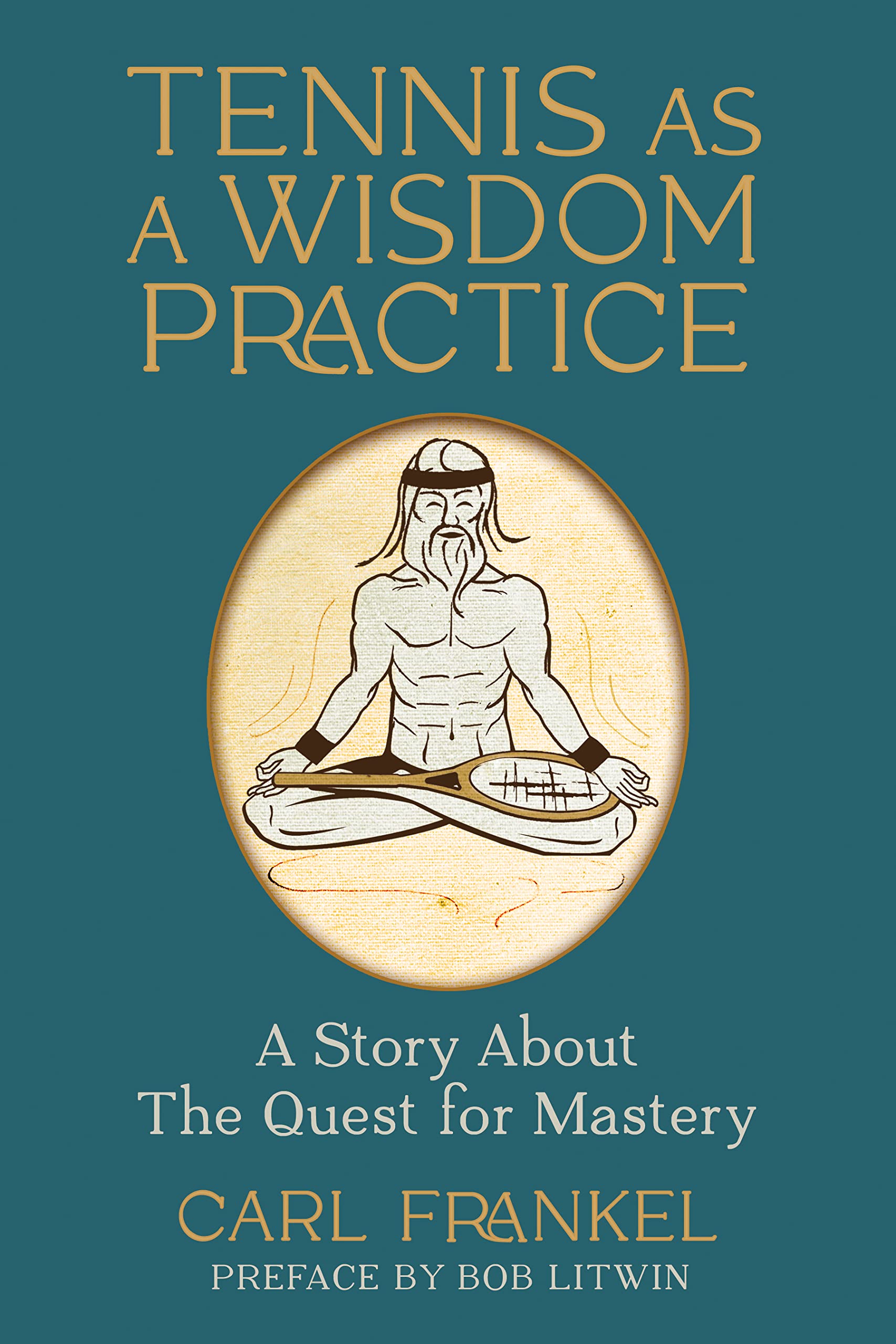 Tennis as a Wisdom Practice: A Story About the Quest for Mastery by ...
