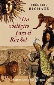 Un zoológico para el Rey Sol by Frédéric Richaud | Goodreads