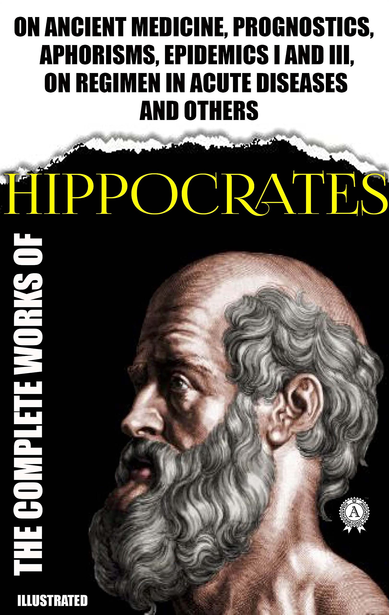 Complete Works of Hippocrates. Illustrated: On ancient medicine ...