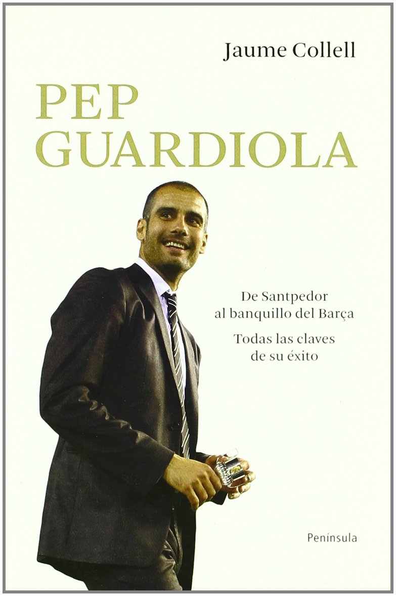 Pep Guardiola. De Santpedor Al Banquillo Del Barça by Jaume Collell ...