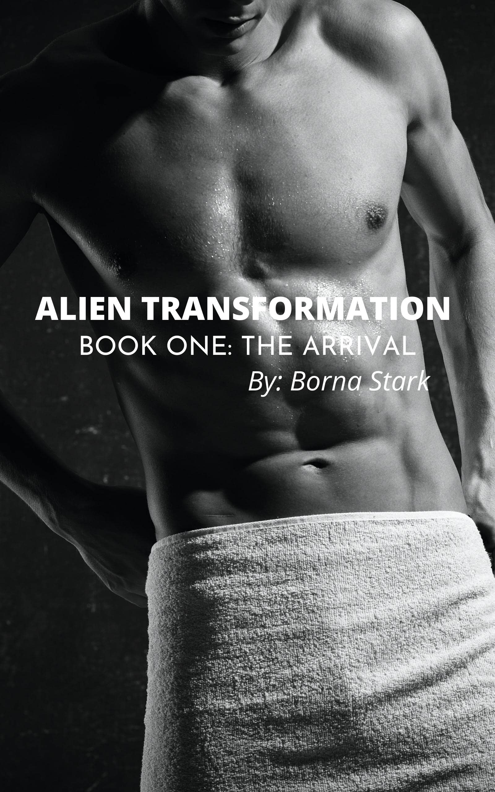 Alien Transformation: Book One: The Arrival by Borna Stark | Goodreads