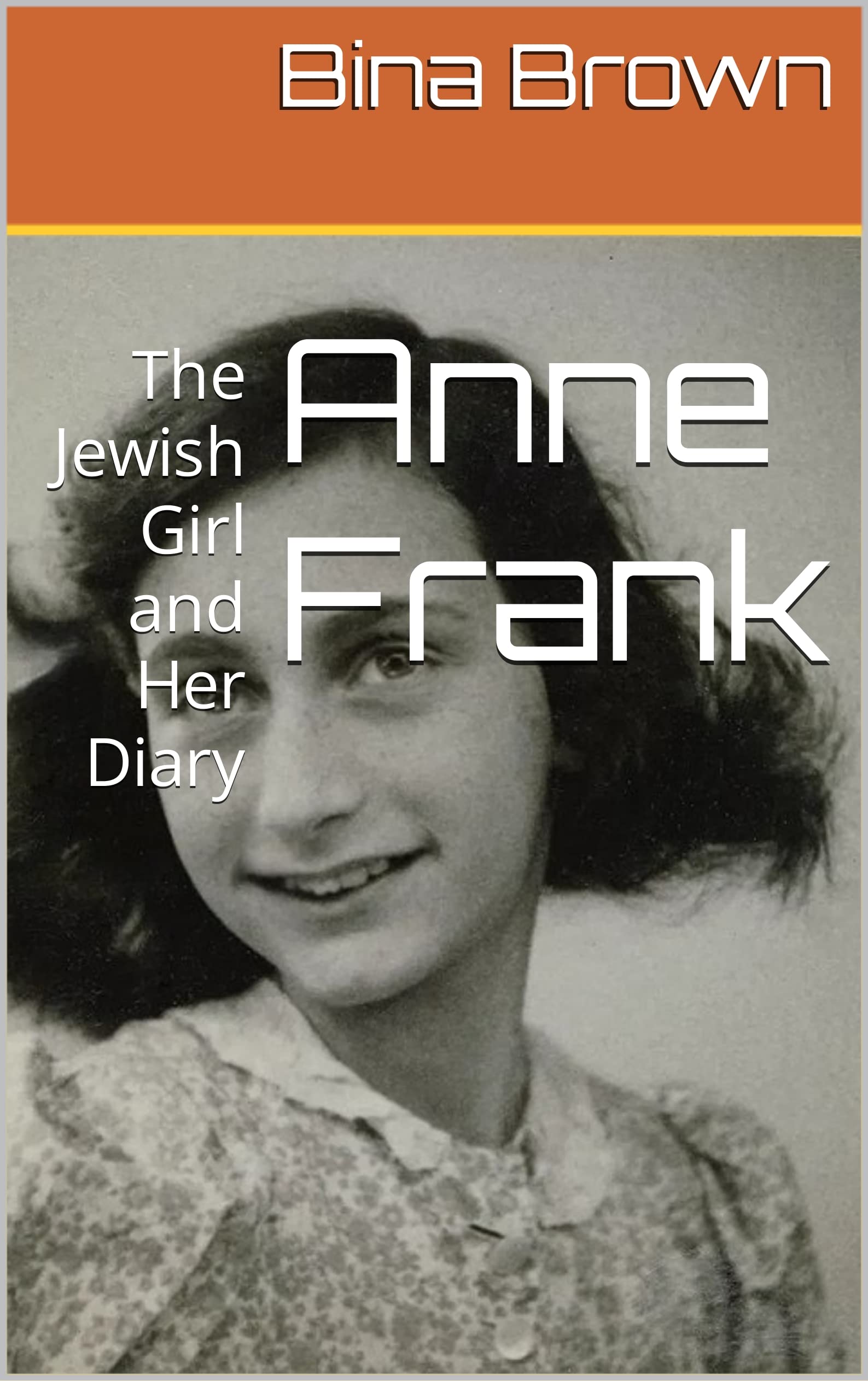 Anne Frank: The Jewish Girl and Her Diary by Bina Brown | Goodreads