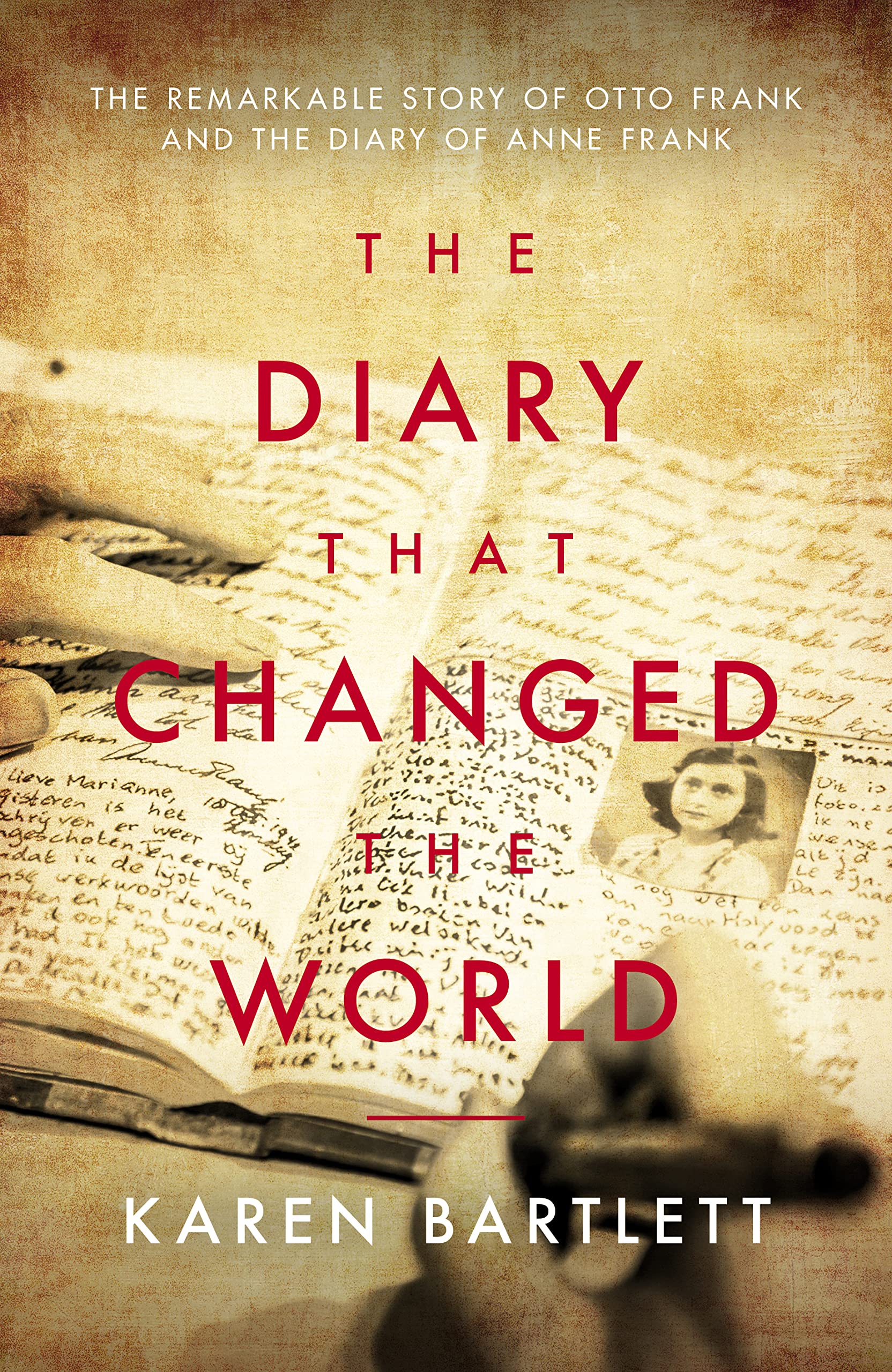 The Diary That Changed the World: The Remarkable Story of Otto Frank ...