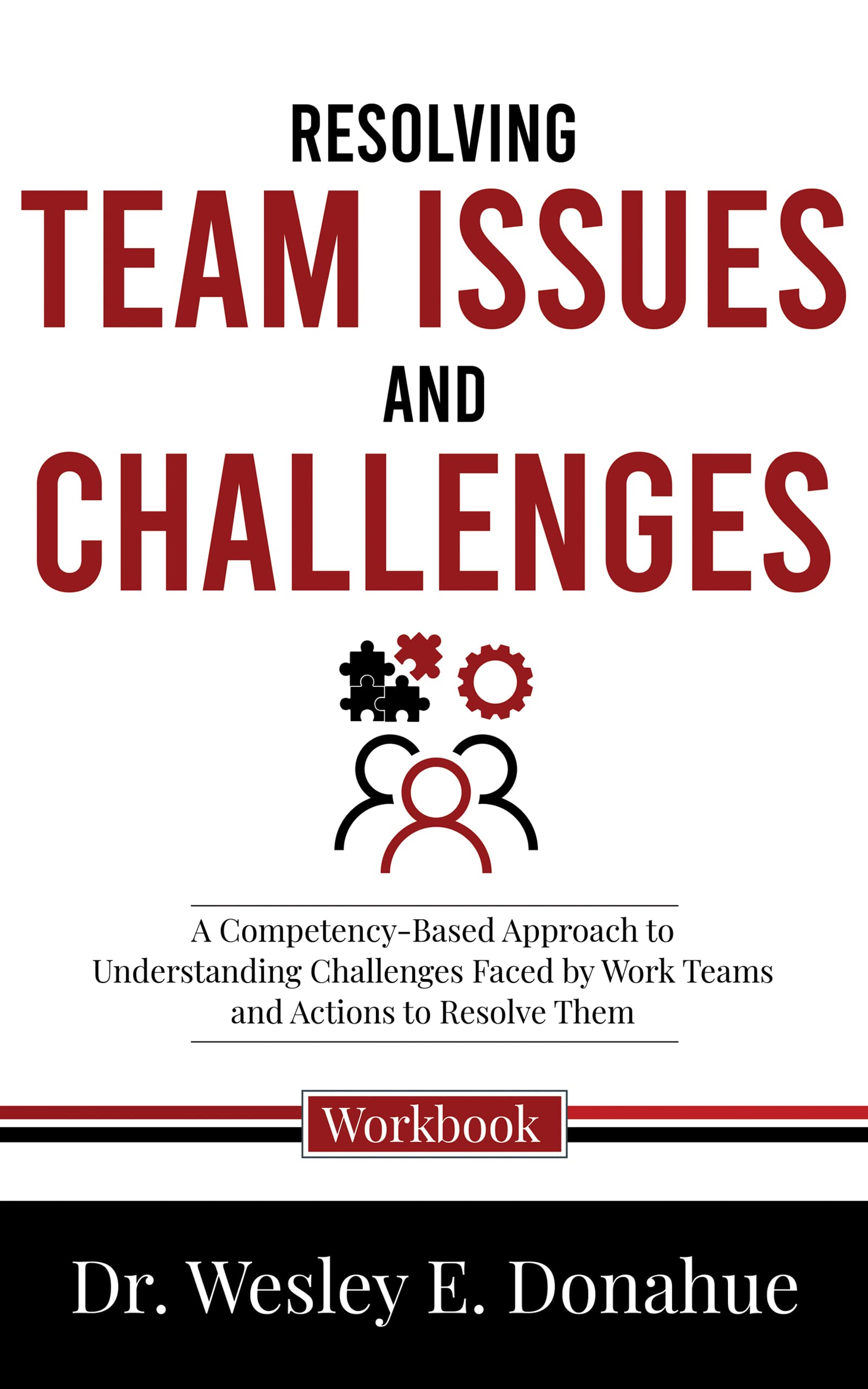 Resolving Team Issues and Challenges: A Competency-Based Approach to ...