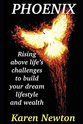 Phoenix: Rising above life's challenges to build your dream lifestyle ...