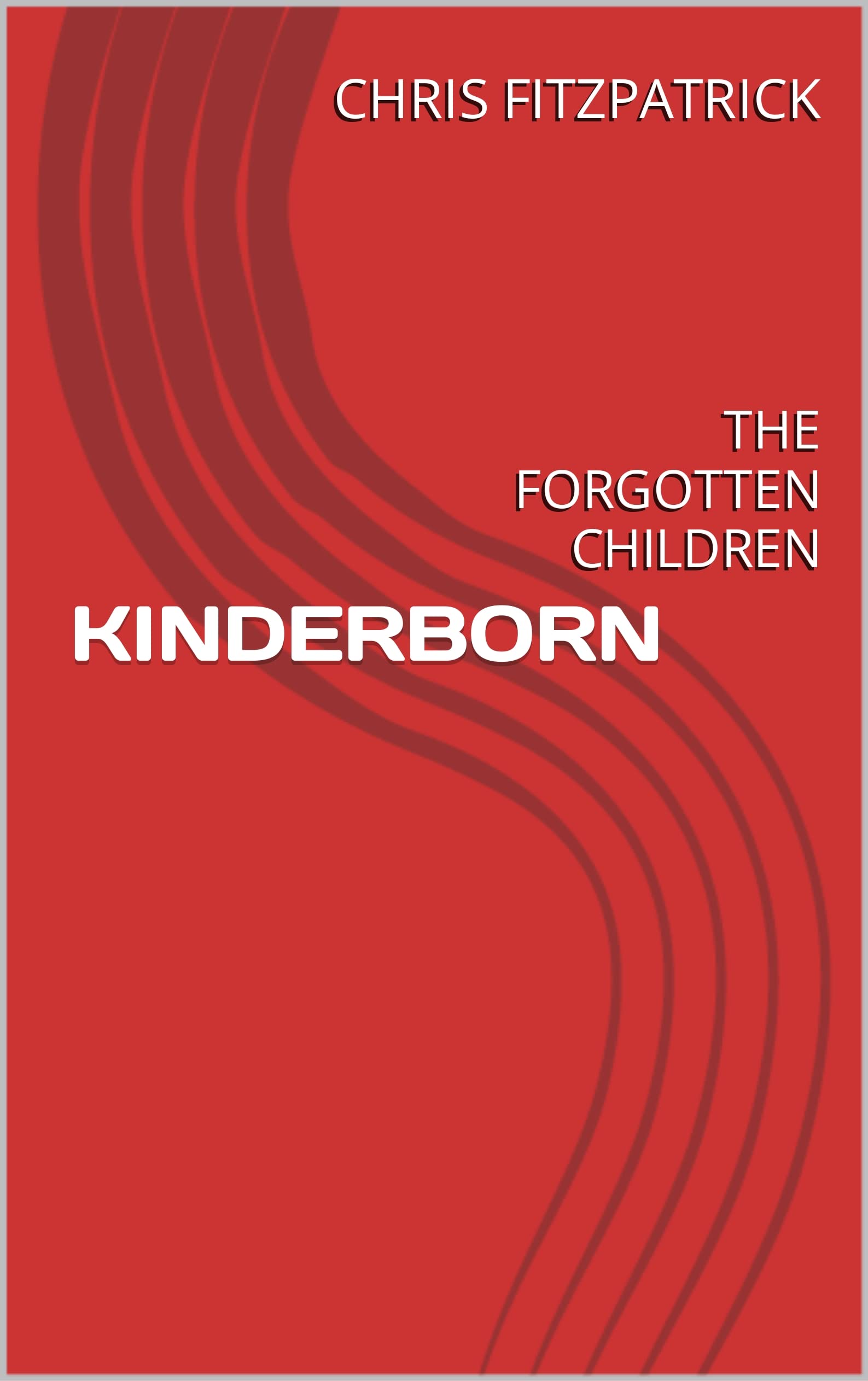 KINDERBORN: THE FORGOTTEN CHILDREN by Chris FitzPatrick | Goodreads