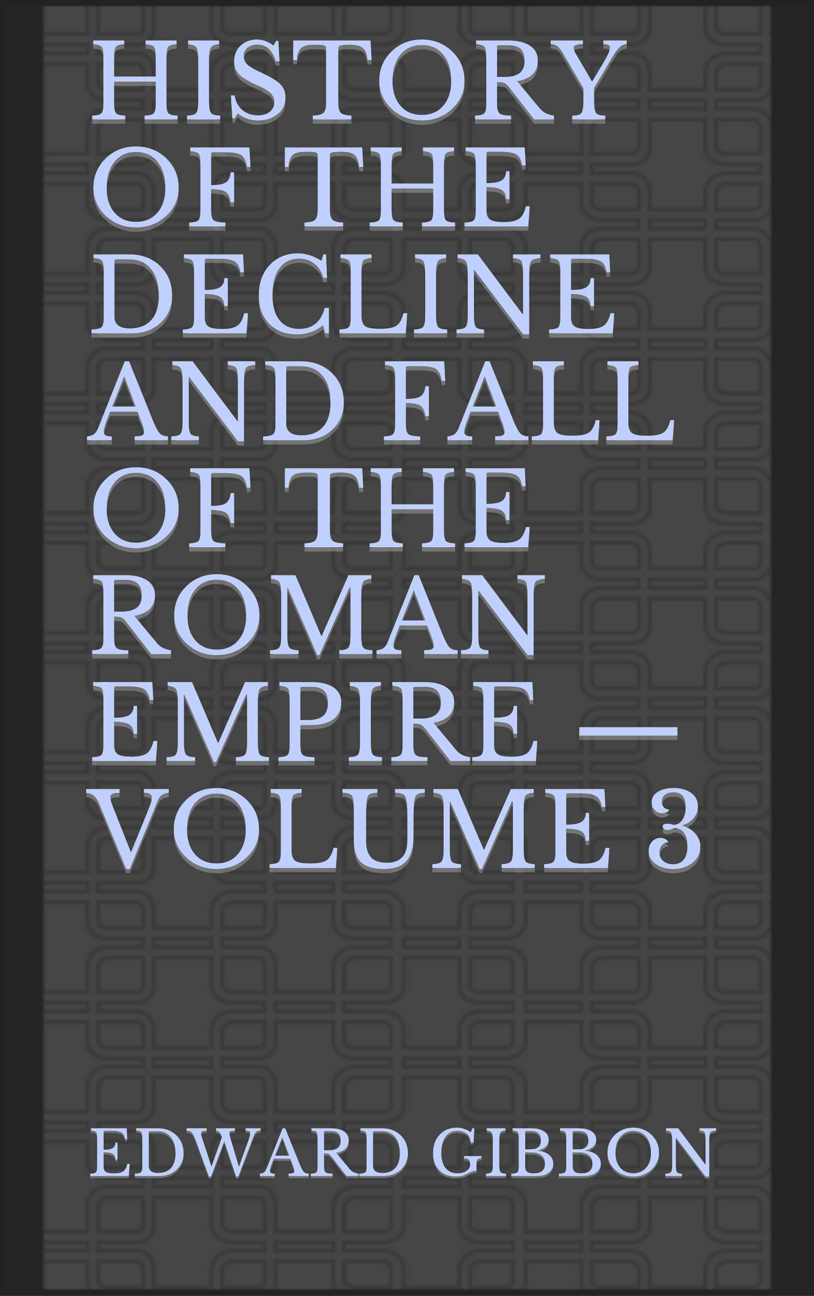 History of the Decline and Fall of the Roman Empire — Volume 3 by ...
