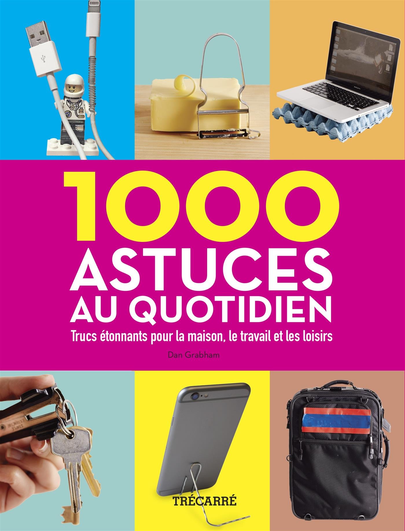 1000 astuces au quotidien: Trucs étonnants pour la maison, le travail ...