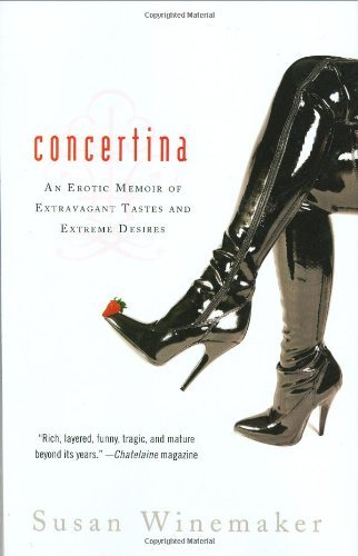 Concertina: An Erotic Memoir of Extravagant Tastes and Extreme Desires ...
