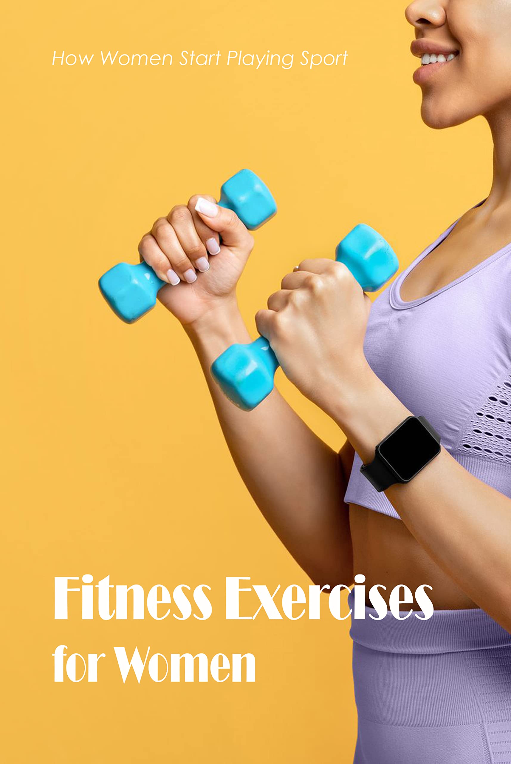 Fitness Exercises For Women How Women Start Playing Sport Sport And