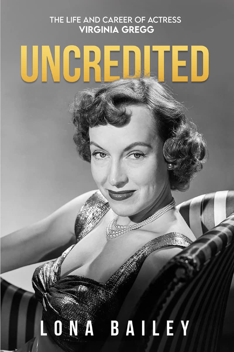 Uncredited: The Life and Career of Virginia Gregg by Lona Bailey ...