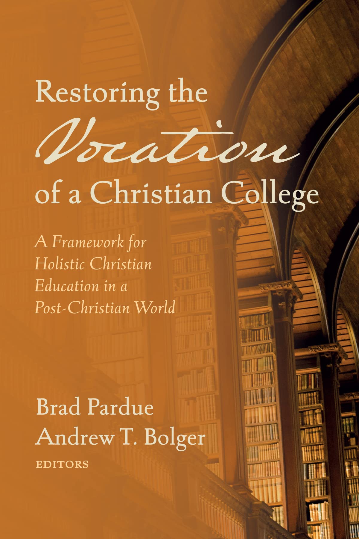 Restoring the Vocation of a Christian College: A Framework for Holistic ...