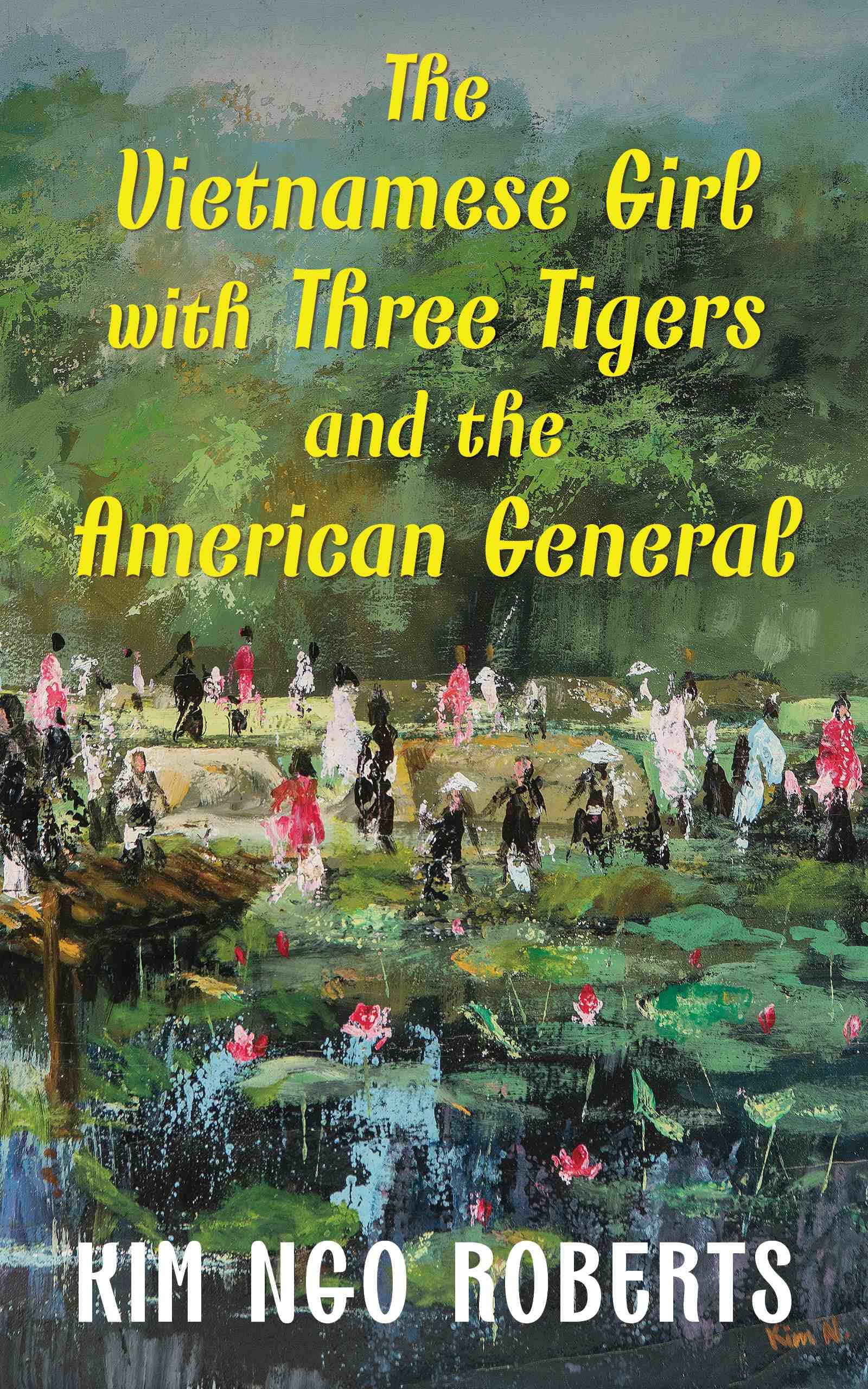 The Vietnamese Girl with Three Tigers and the American General by Kim Roberts | Goodreads