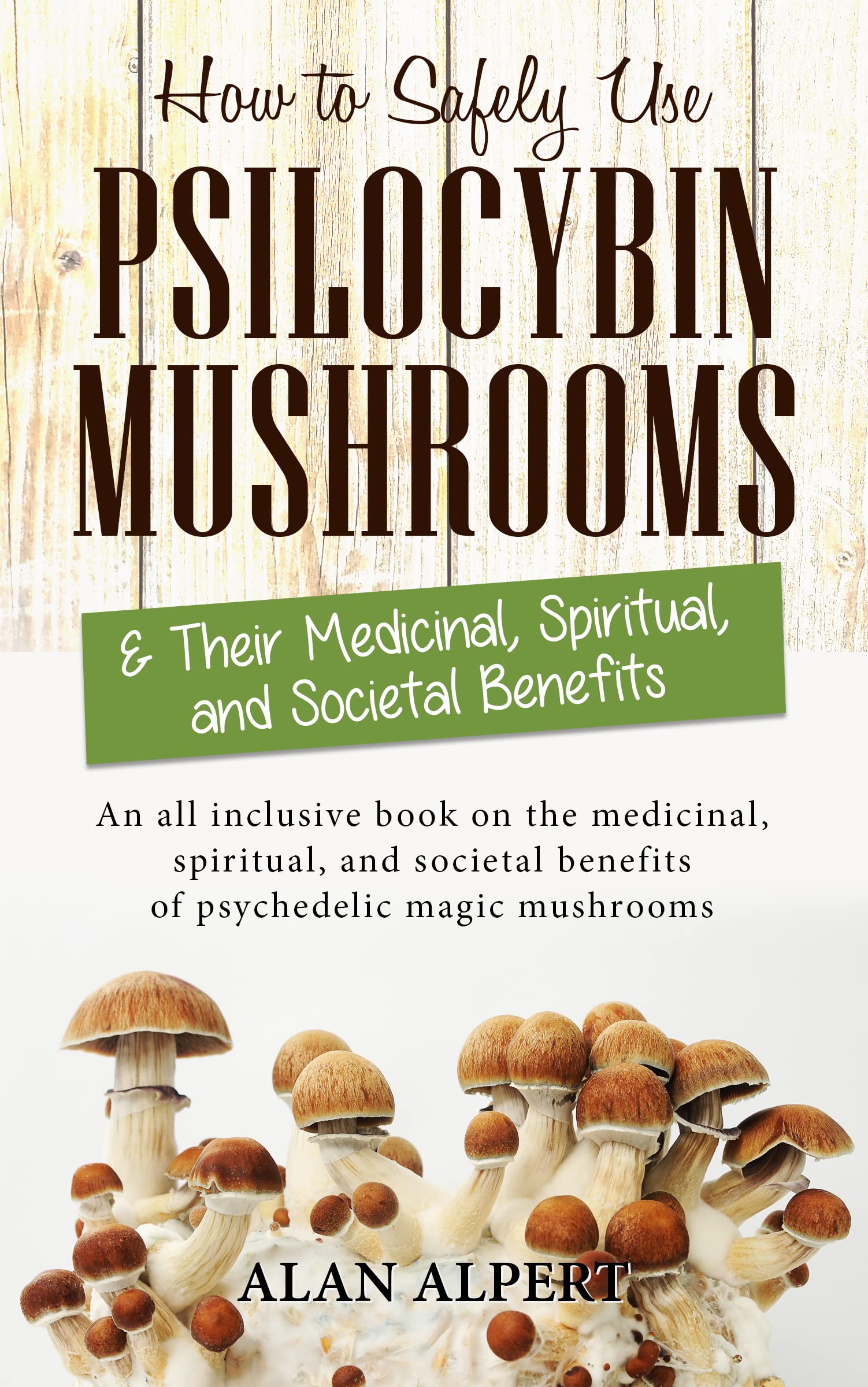 How to Safely Use Psilocybin Mushrooms & Their Medicinal, Spiritual and ...