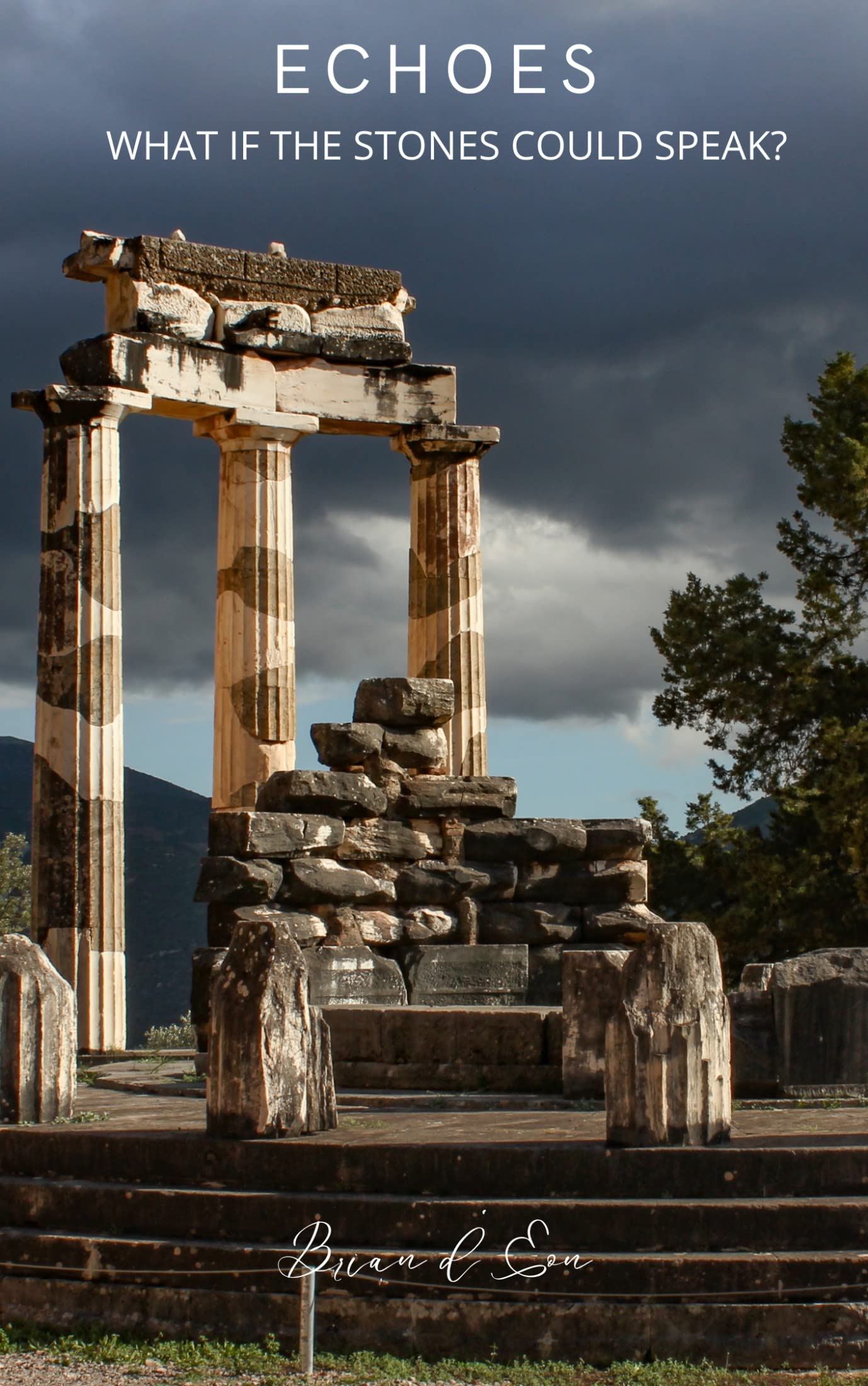 Echoes: What if the Stones Could Speak? by Brian D'eon | Goodreads