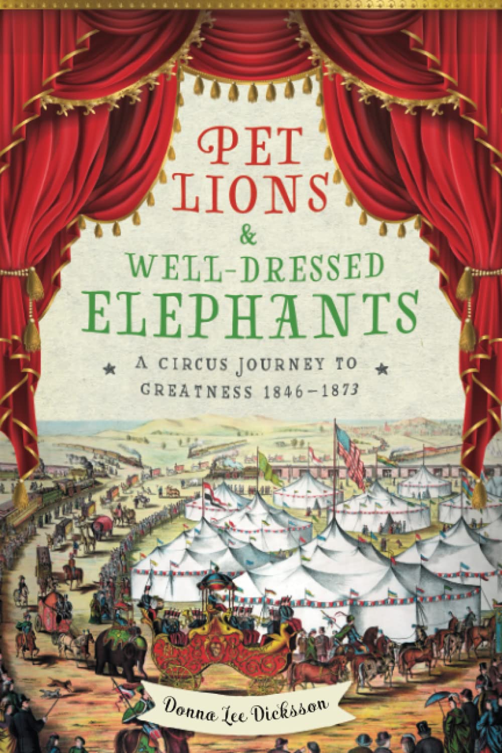 Pet Lions & Well-Dressed Elephants: A Circus Journey to Greatness 1846 ...