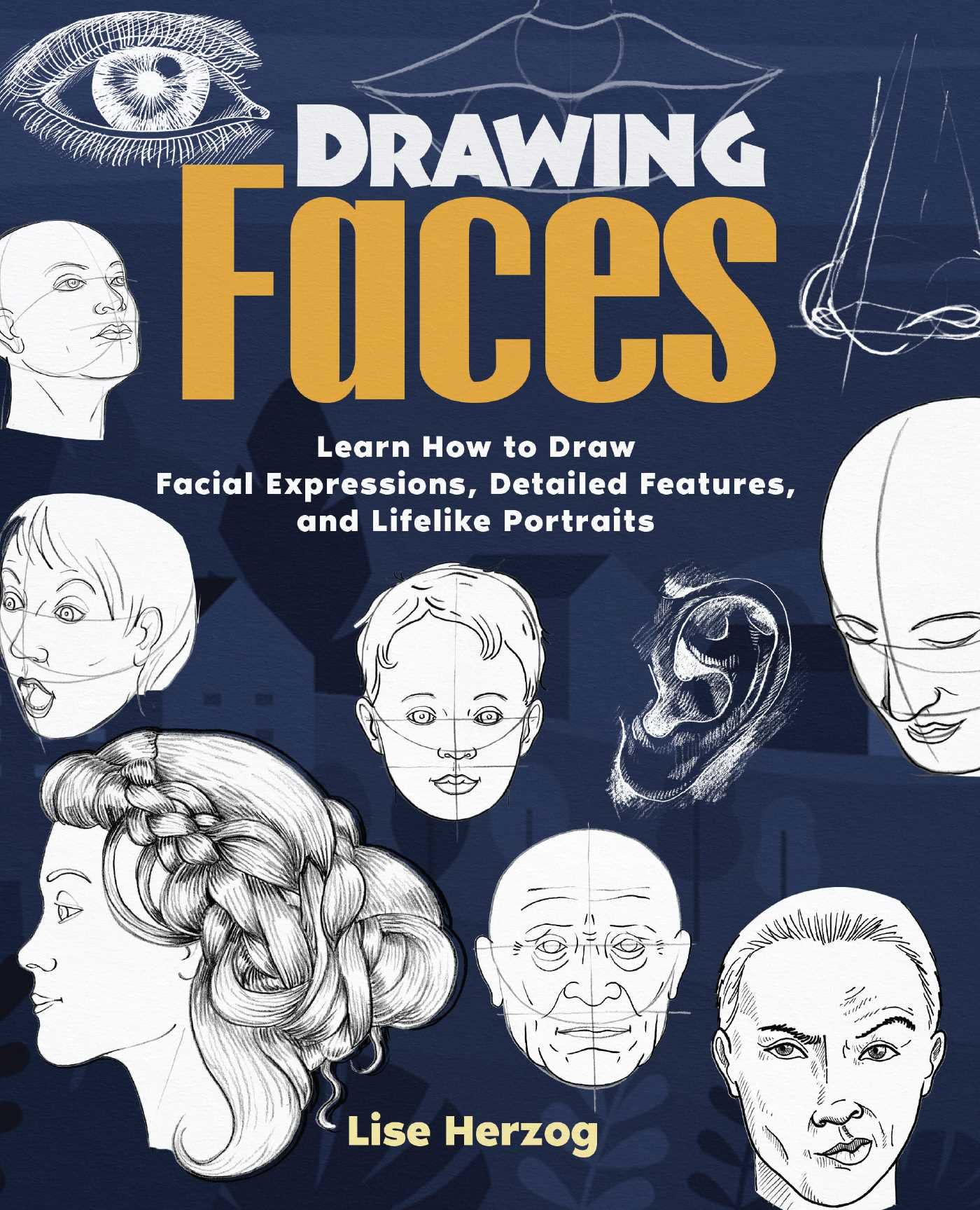 Drawing Faces: Learn How to Draw Facial Expressions, Detailed Features ...