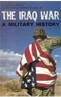 The Iraq War: A Military History by Jr R H Scales Williamson Murray ...