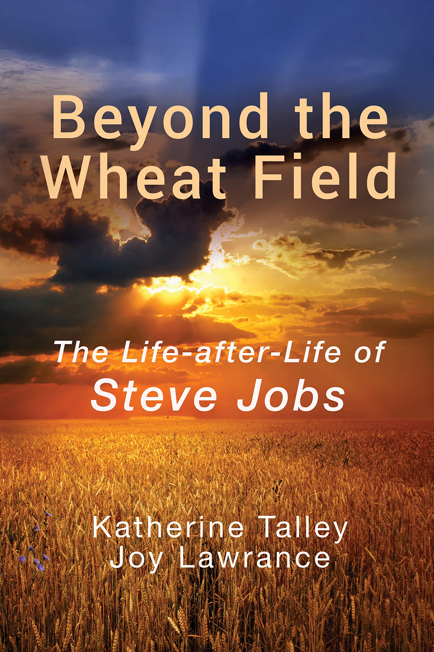Beyond the Wheat Field: The Life-after-Life of Steve Jobs by Katherine ...
