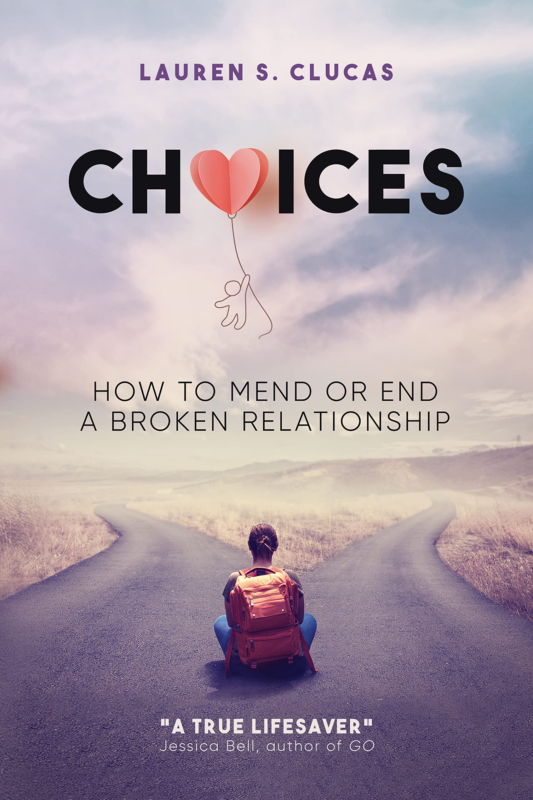 Choices: How to Mend or End a Broken Relationship by Lauren S. Clucas ...