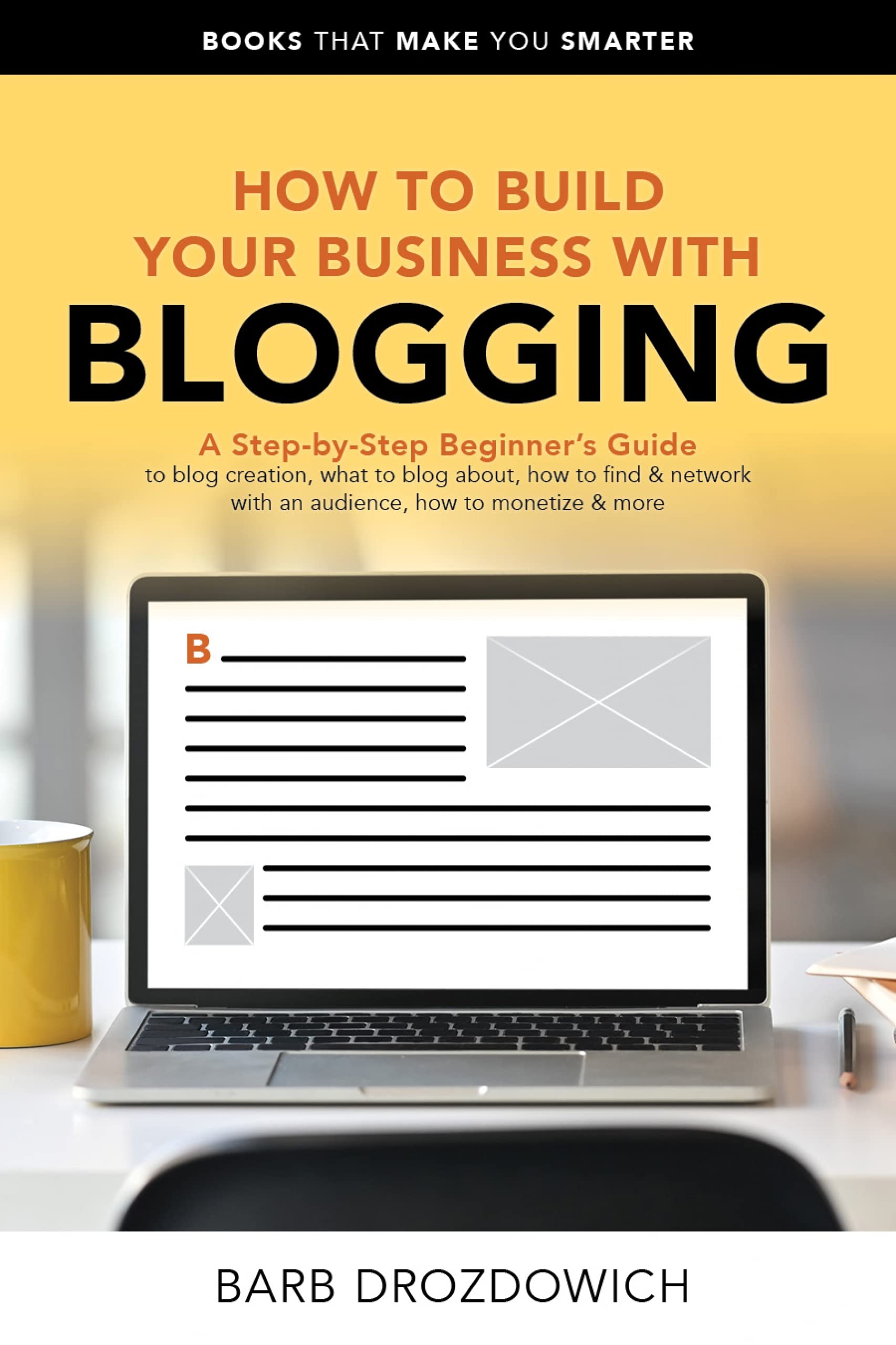 How To Build Your Business With Blogging: A Step-by-Step Beginner’s ...