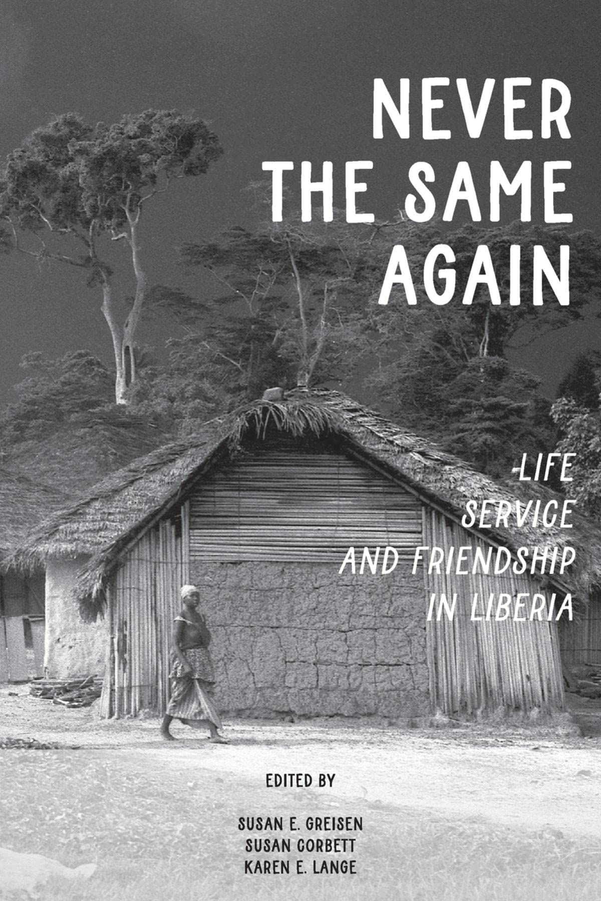 Never the Same Again: Life, Service, and Friendship in Liberia by E ...