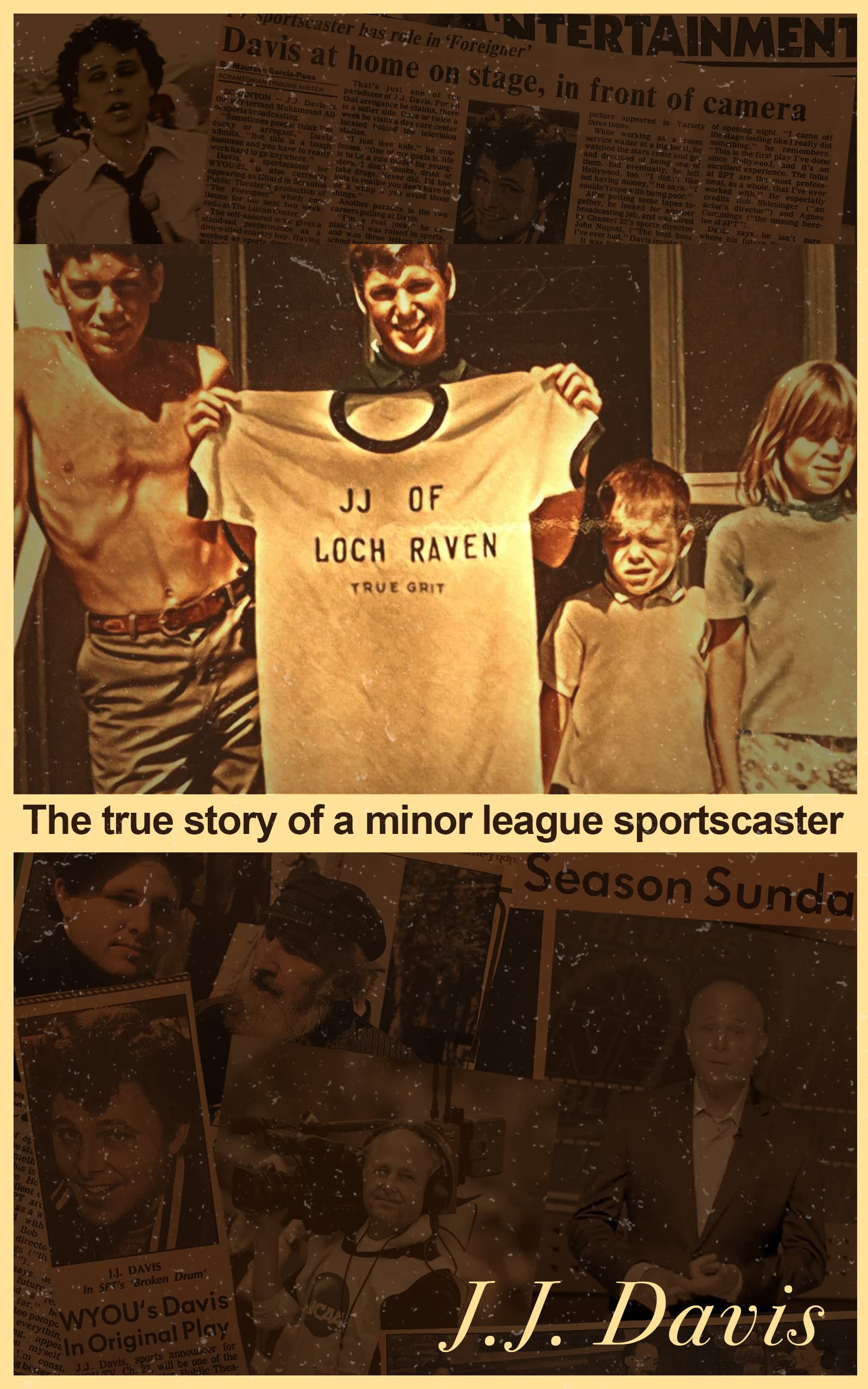 JJ OF LOCH RAVEN: The true story of a minor league sportscaster by J.J ...