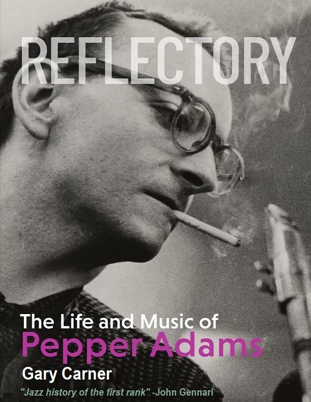 Reflectory: The Life and Music of Pepper Adams by Gary Carner | Goodreads