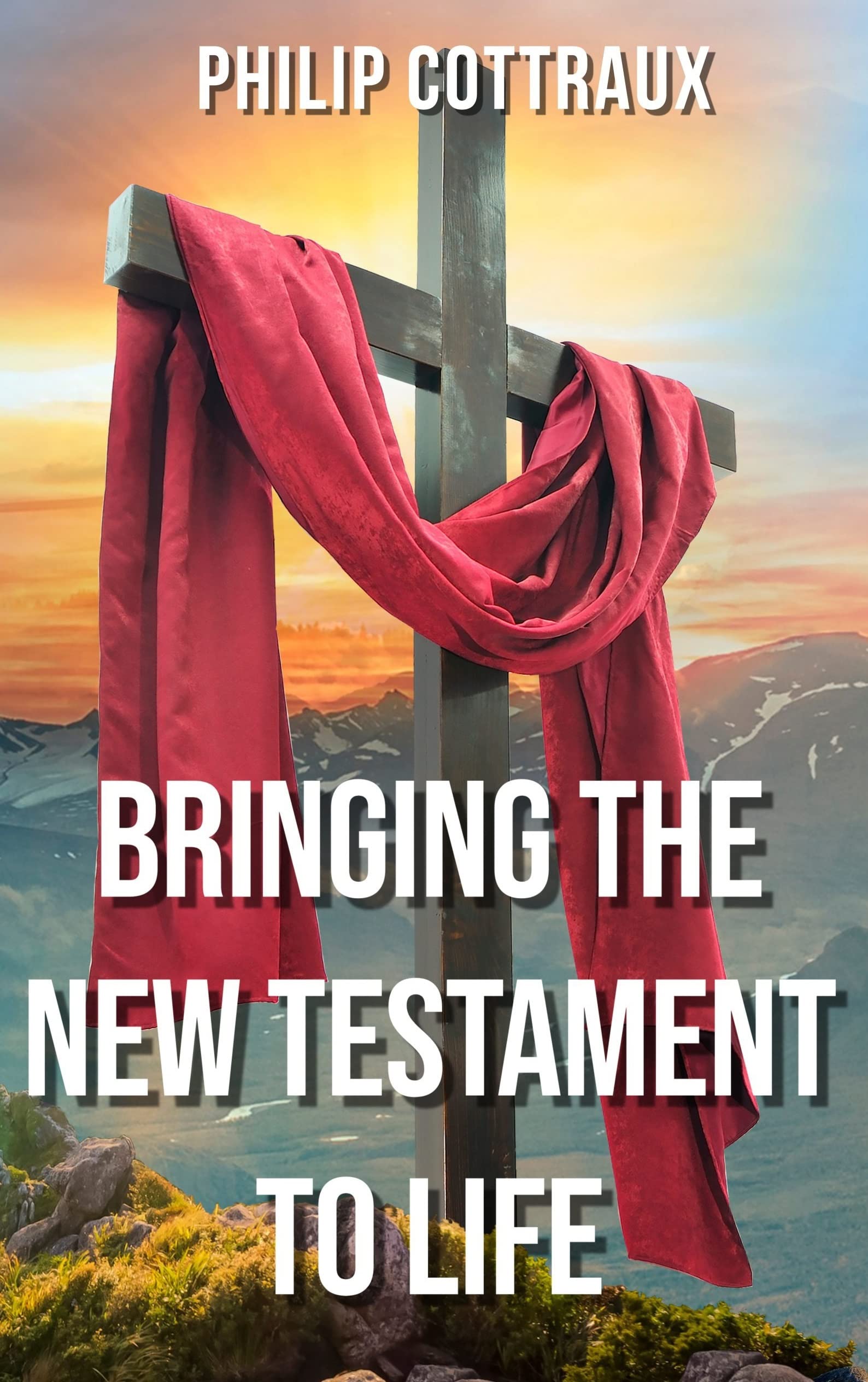 Bringing the New Testament to Life by Philip Cottraux | Goodreads