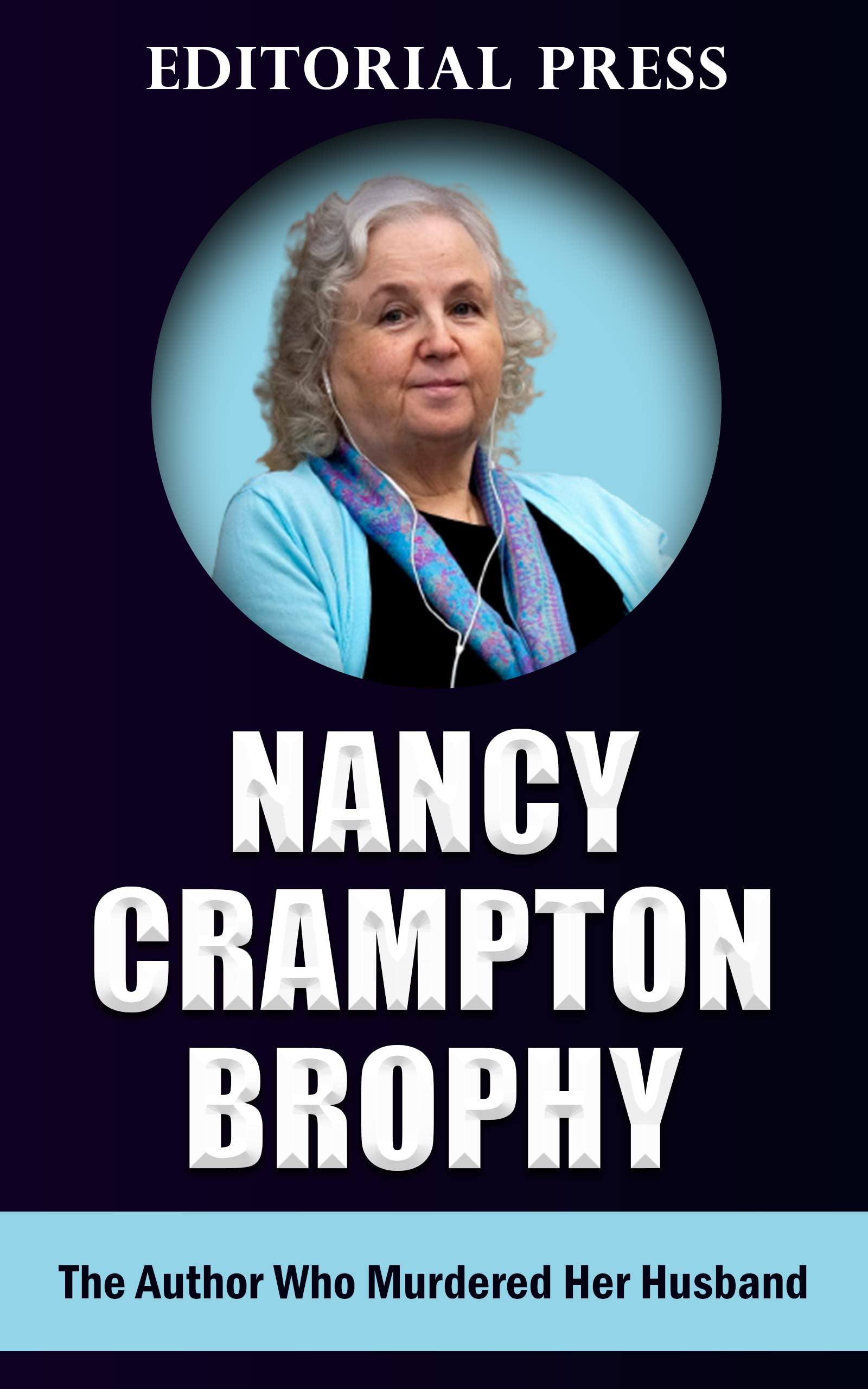 Nancy Crampton Brophy: The Author Who Murdered Her Husband by Editorial ...