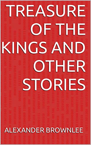 Treasure of the Kings and Other Stories by Alexander Brownlee | Goodreads