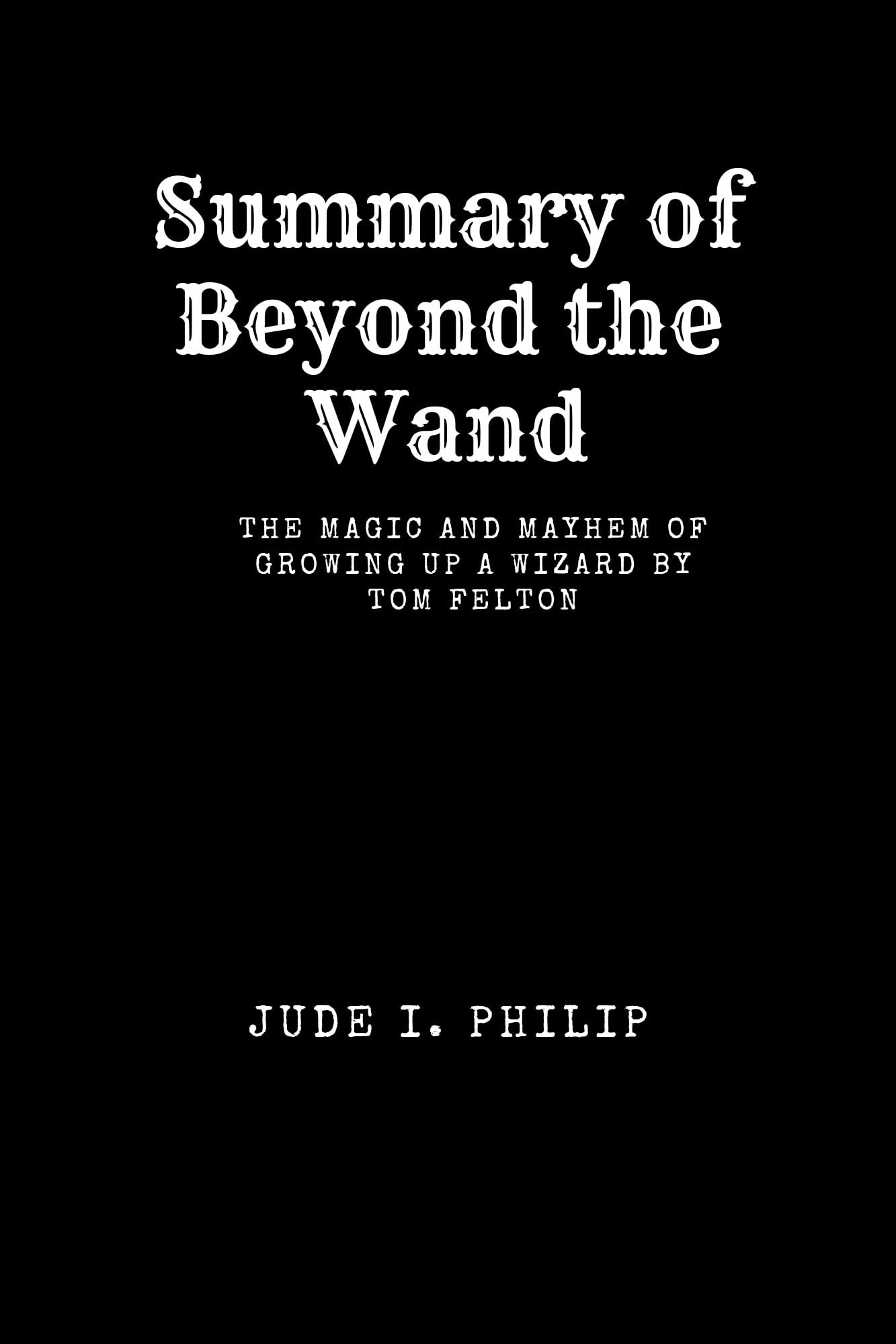 Summary of Beyond the Wand: The Magic and Mayhem of Growing Up a Wizard ...
