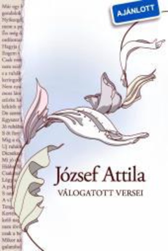 József Attila válogatott versei by Attila József | Goodreads