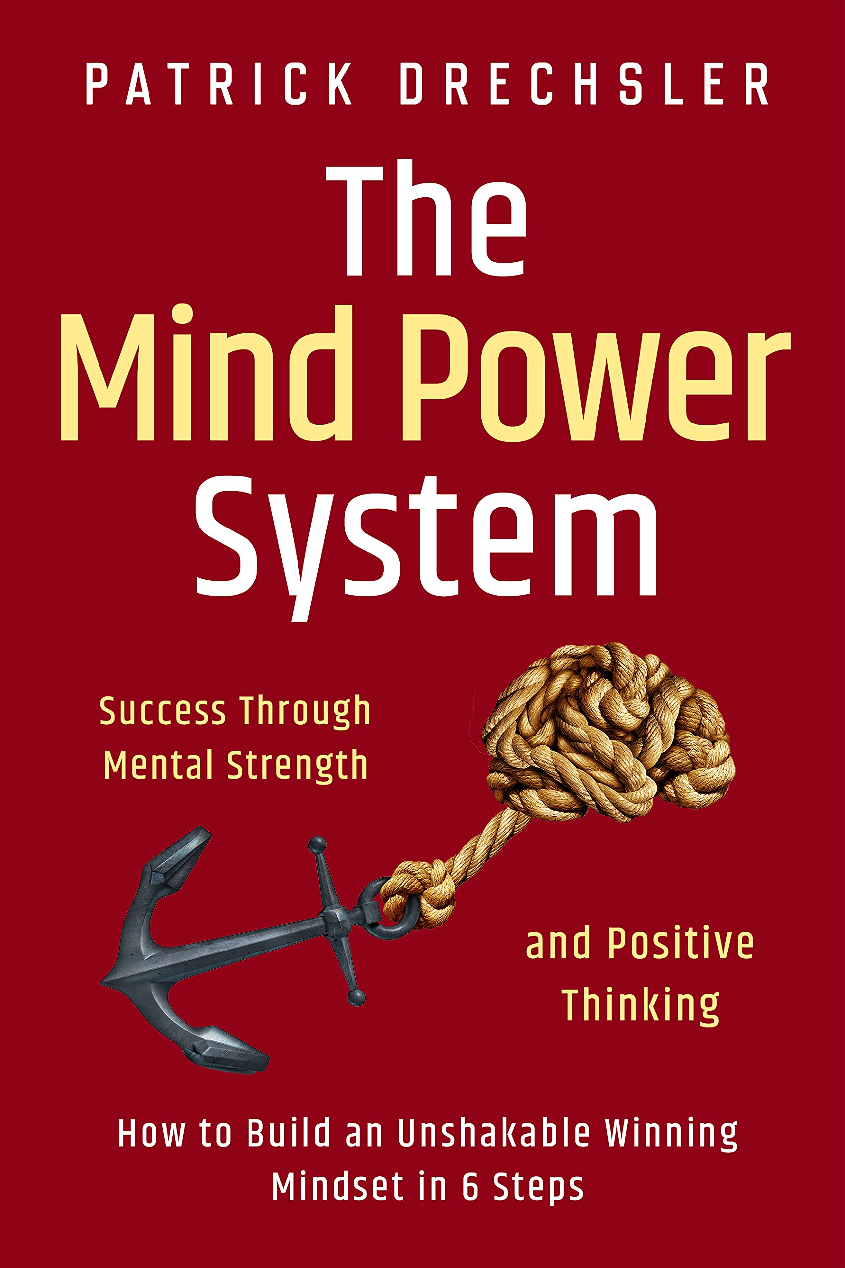 The Mind Power System: Success Through Mental Strength and Positive ...